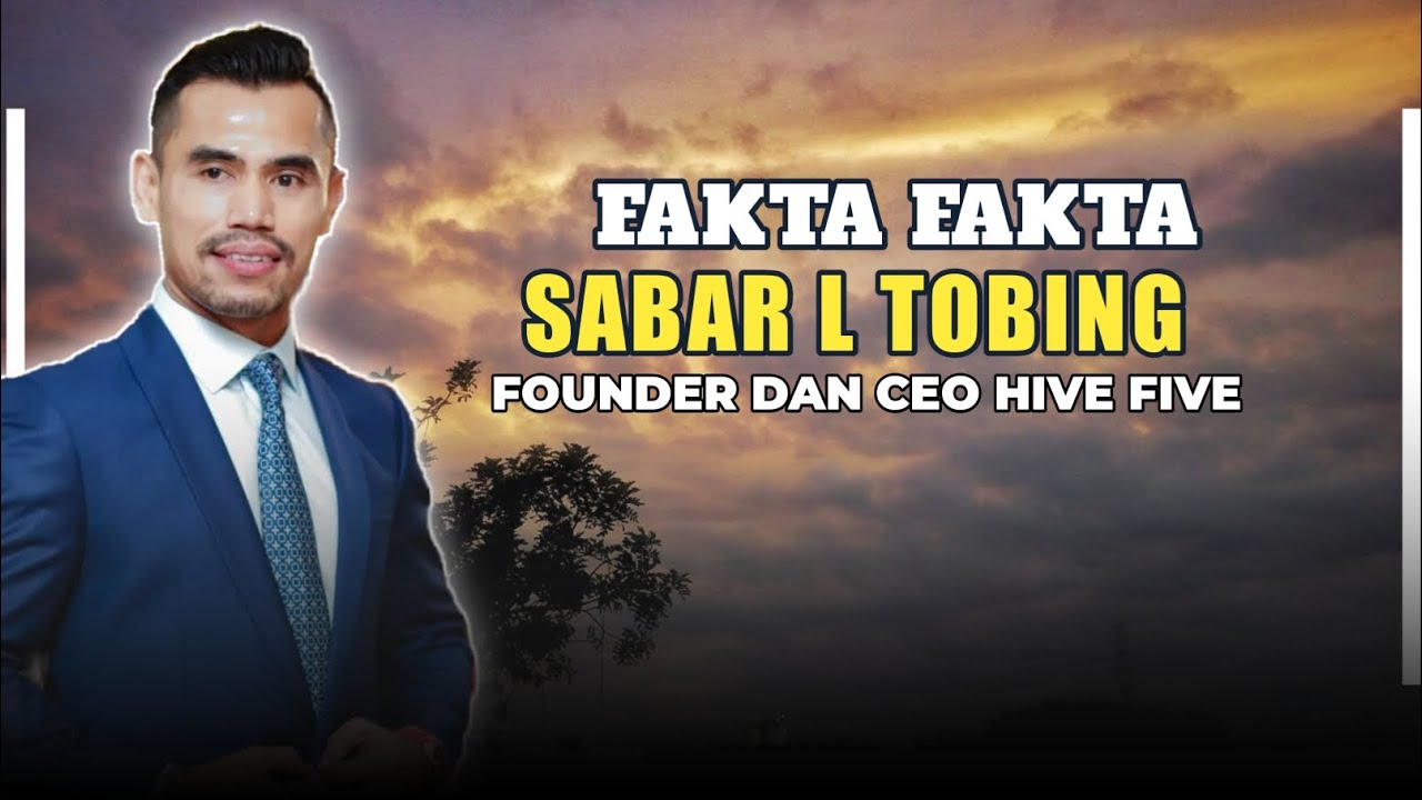 Fakta Fakta Sabar L Tobing | Founder & CEO Hive Five - YouTube