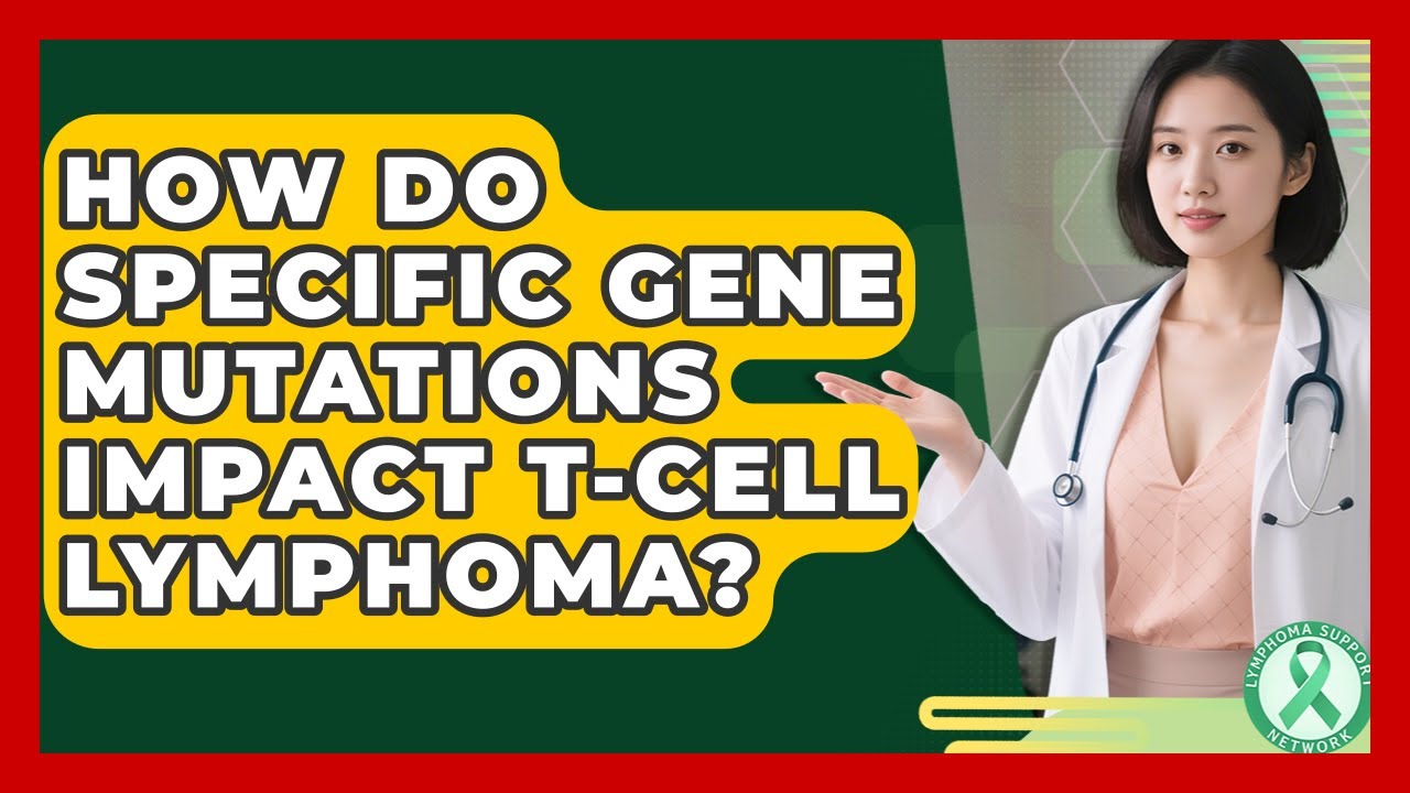 How Do Specific Gene Mutations Impact T-cell Lymphoma? - Lymphoma ...
