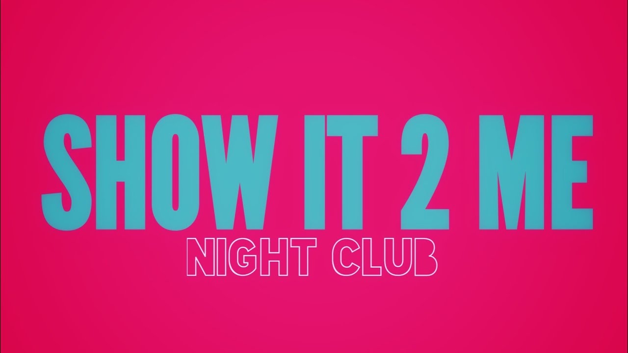 Night Club - Show It 2 Me (Lyrics) - YouTube