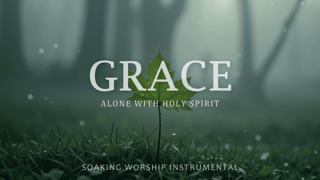 GRACE - INSTRUMENTAL SOAKING WORSHIP - IN HIS PRESENCE - YouTube
