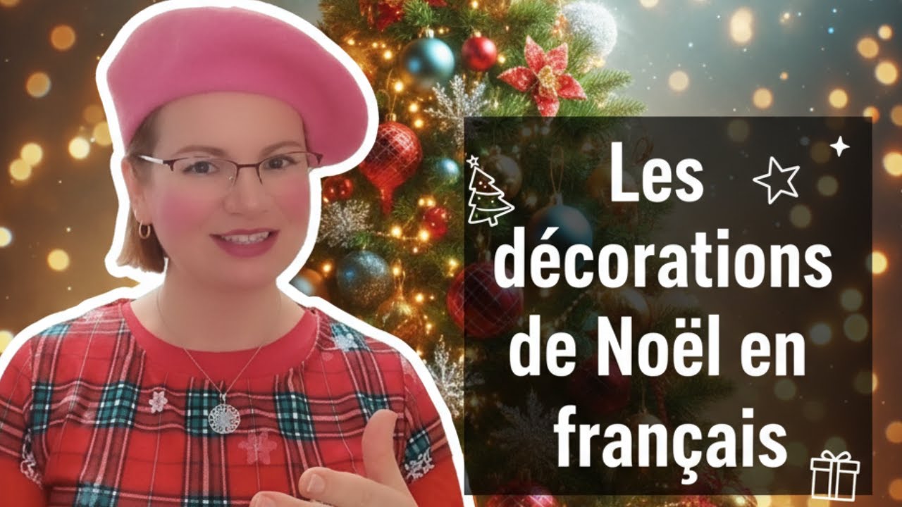 Parle de Noël 🎄comme un Français (Décorations + vocabulaire expliqué ...