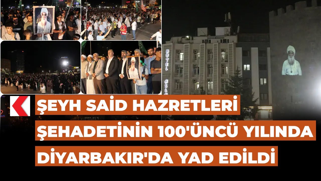 Şeyh Said Hazretleri şehadetinin 100'üncü yılında Diyarbakır'da yad ...