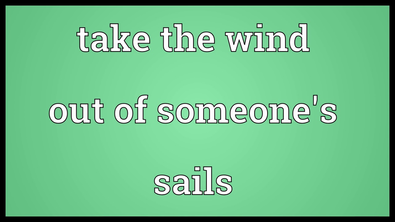 Take the wind out of someone's sails Meaning | Wordogram - YouTube