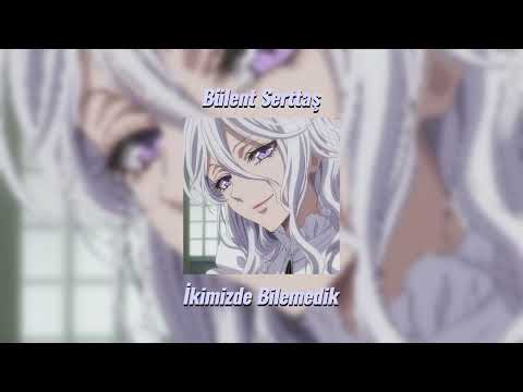 Bülent Serttaş - İkimizde Bilemedik | (SPEEDUP+REVERB)