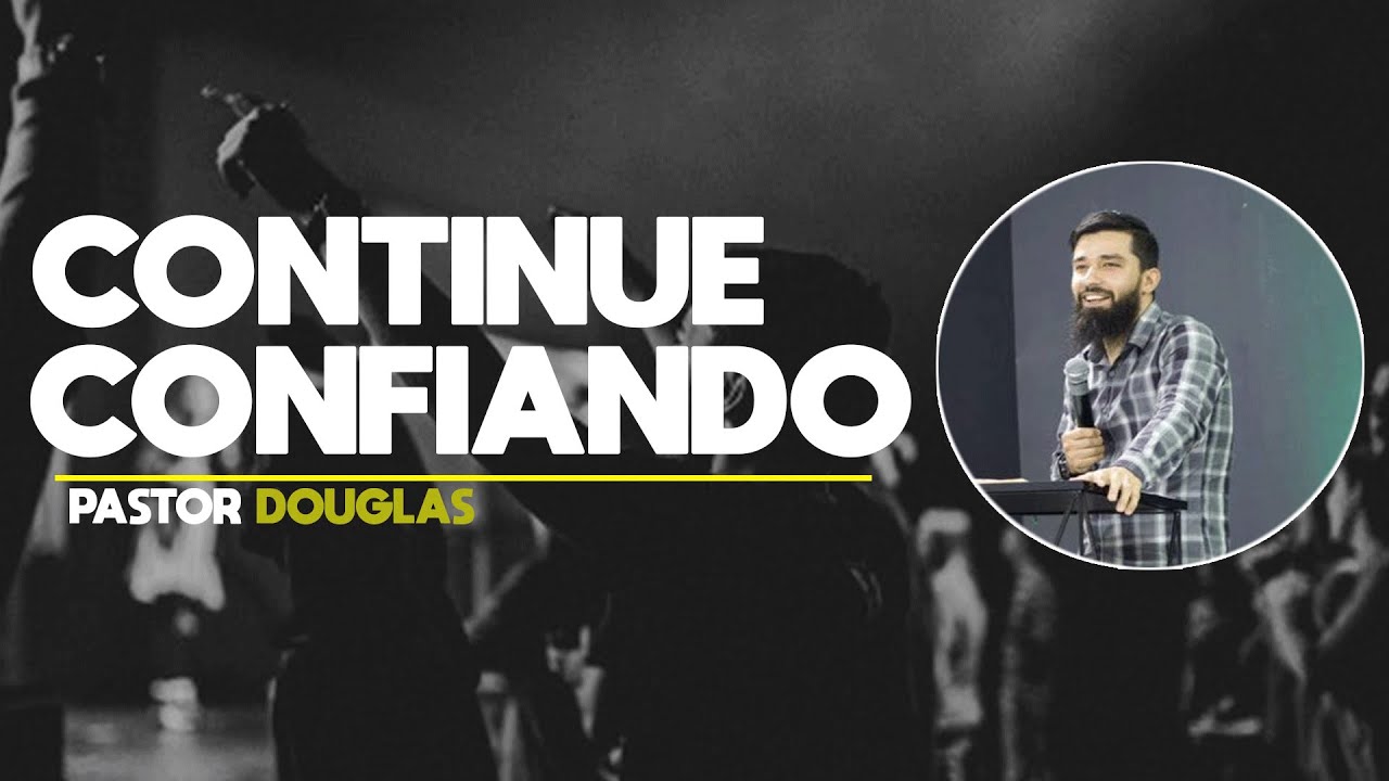 CONTINUE CONFIANDO - PASTOR DOUGLAS - YouTube