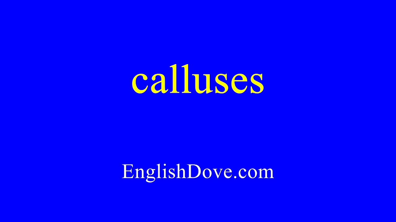How to pronounce calluses in American English. - YouTube