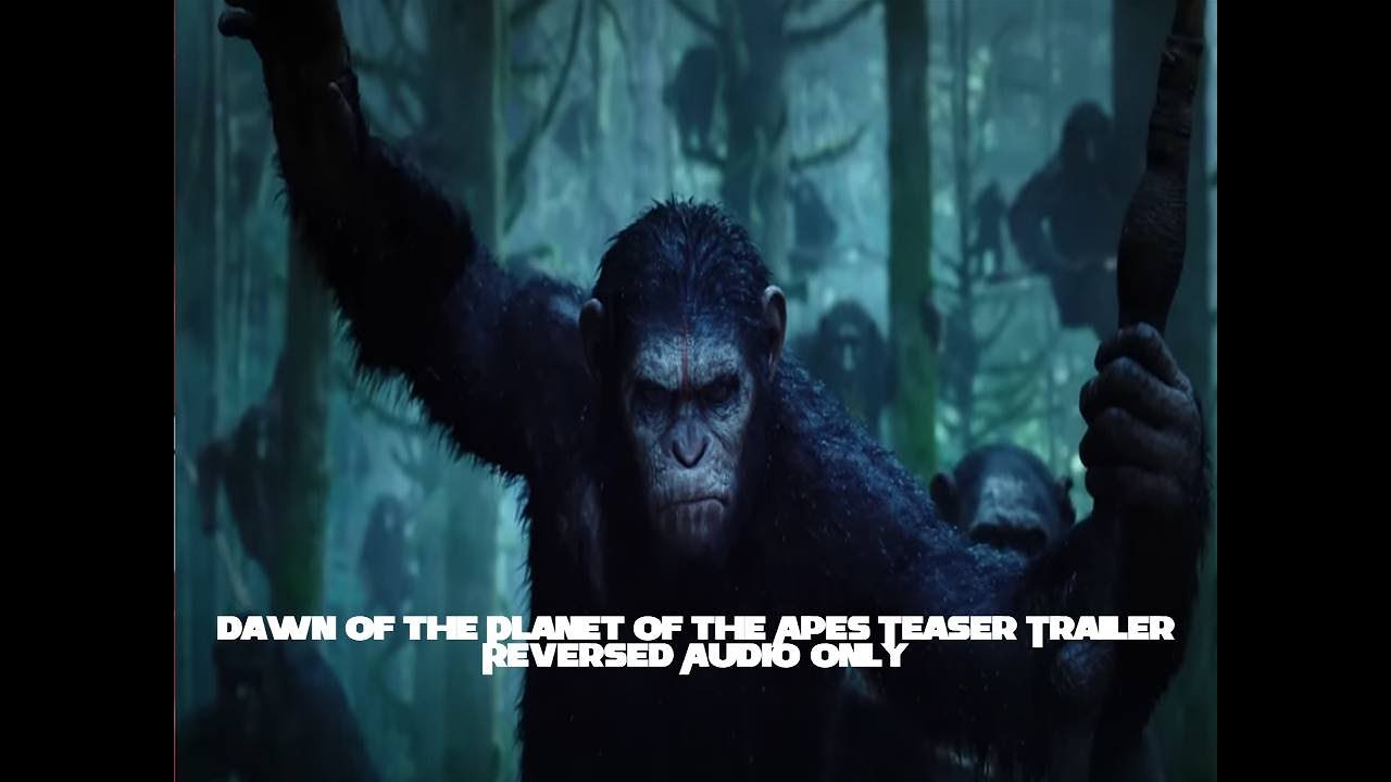 Dawn Of The Planet Of The Apes Teaser Trailer (Reversed: Audio Only/Fan ...