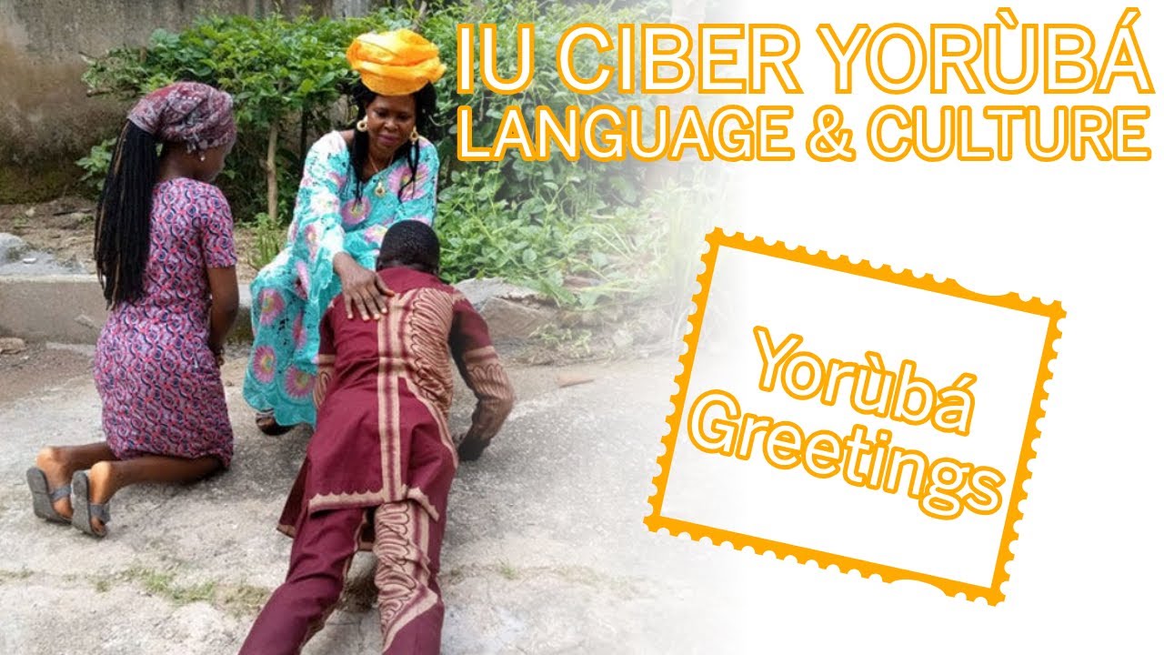 IU CIBER Yorùbá Language and Culture: Lesson 2 - Common Greetings and ...