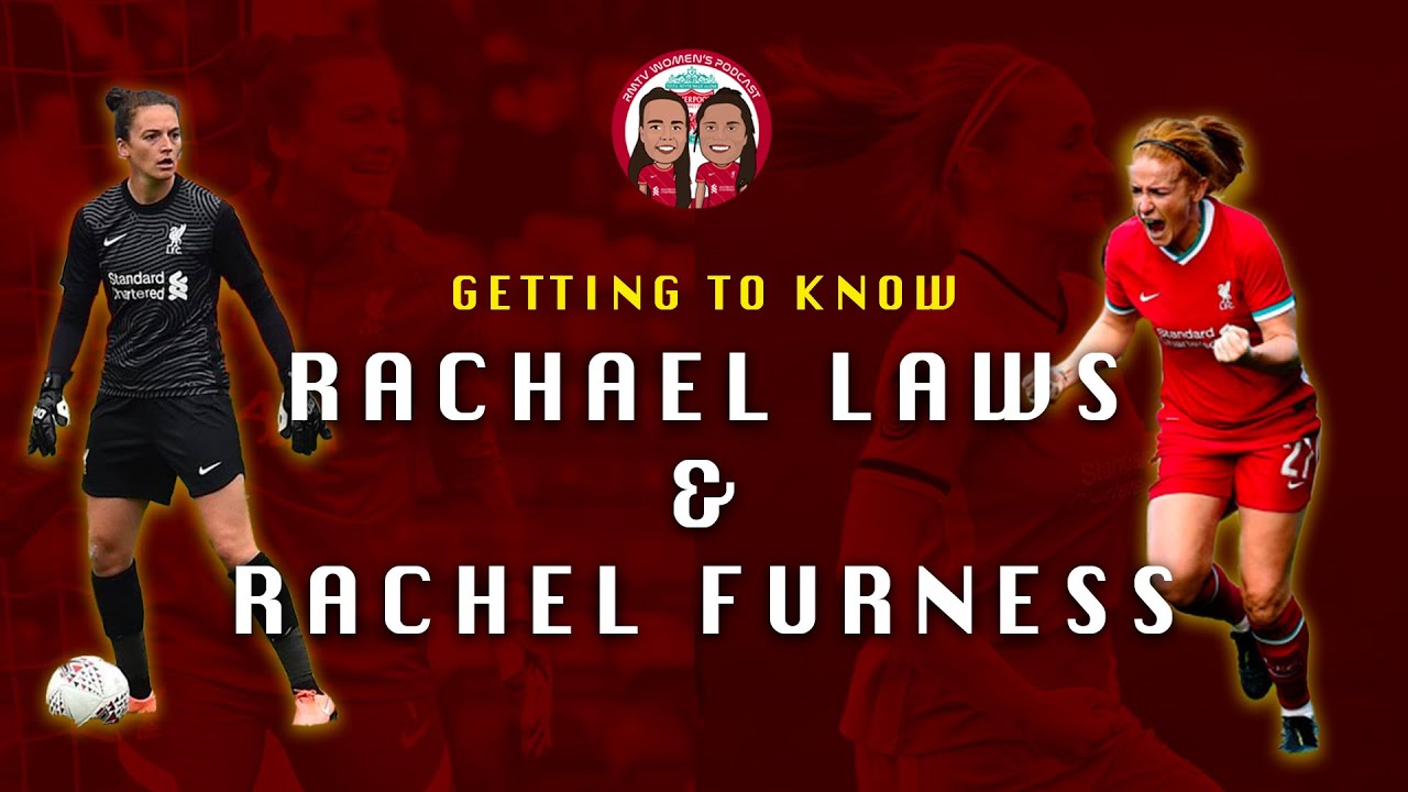 GETTING TO KNOW: RACHAEL LAWS AND RACHEL FURNESS | LFC Women - YouTube