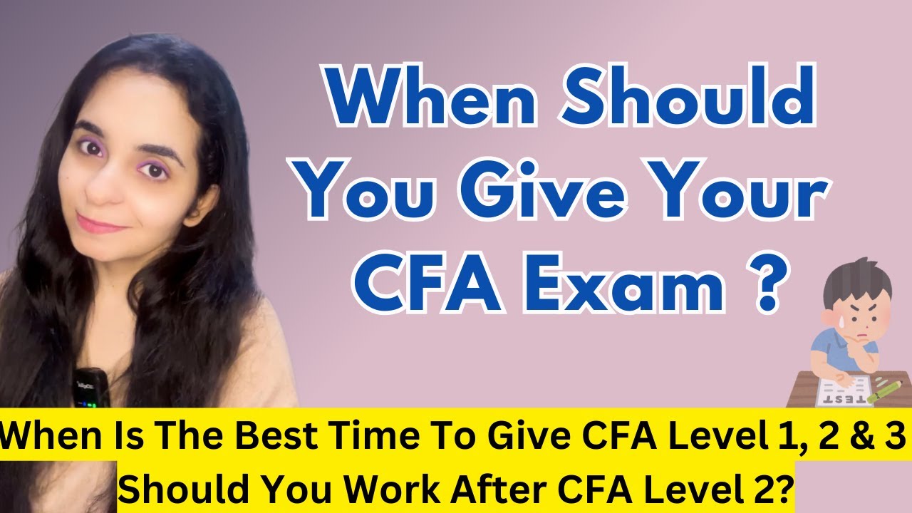 When Is The Best Time For You To Give The CFA Exam ? | When Should You ...