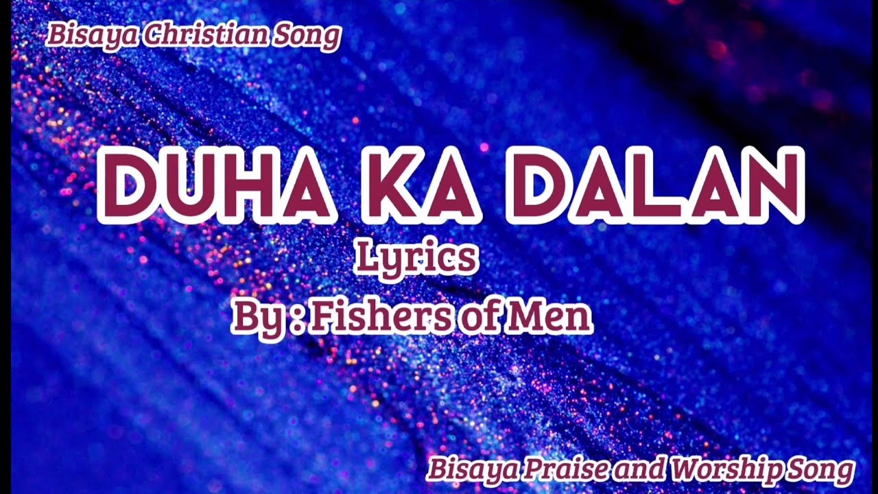 DUHA KA DALAN by Fishers of Men (Lyrics) | Bisaya Christian Song ...