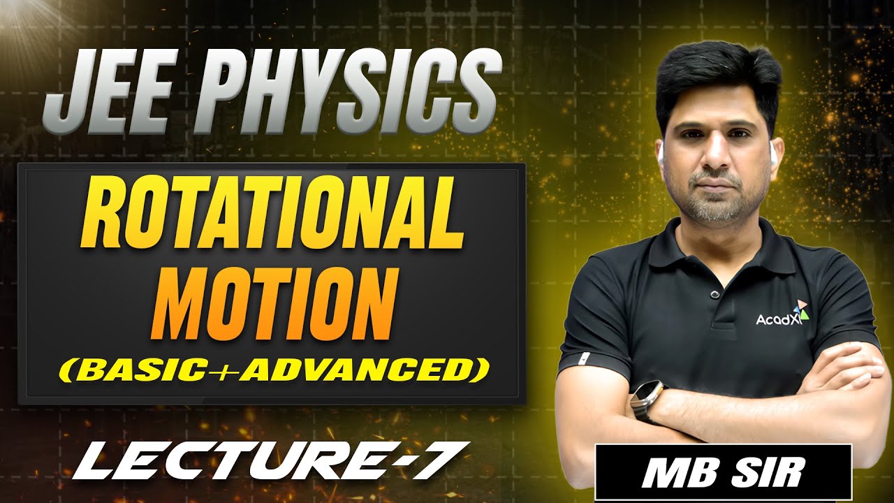 Rotational Motion (Basic + Advanced) | MB Sir | Lecture -7 | JEE 2026 ...