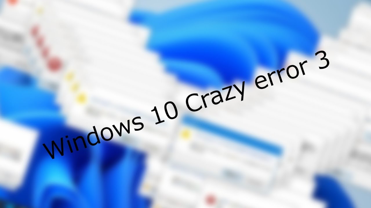 【windows Mad】windows 10 Crazy Error 3 Youtube