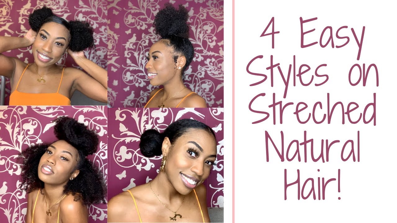 4 QUICK & EASY STYLES ON STRETCHED NATURAL HAIR! - YouTube
