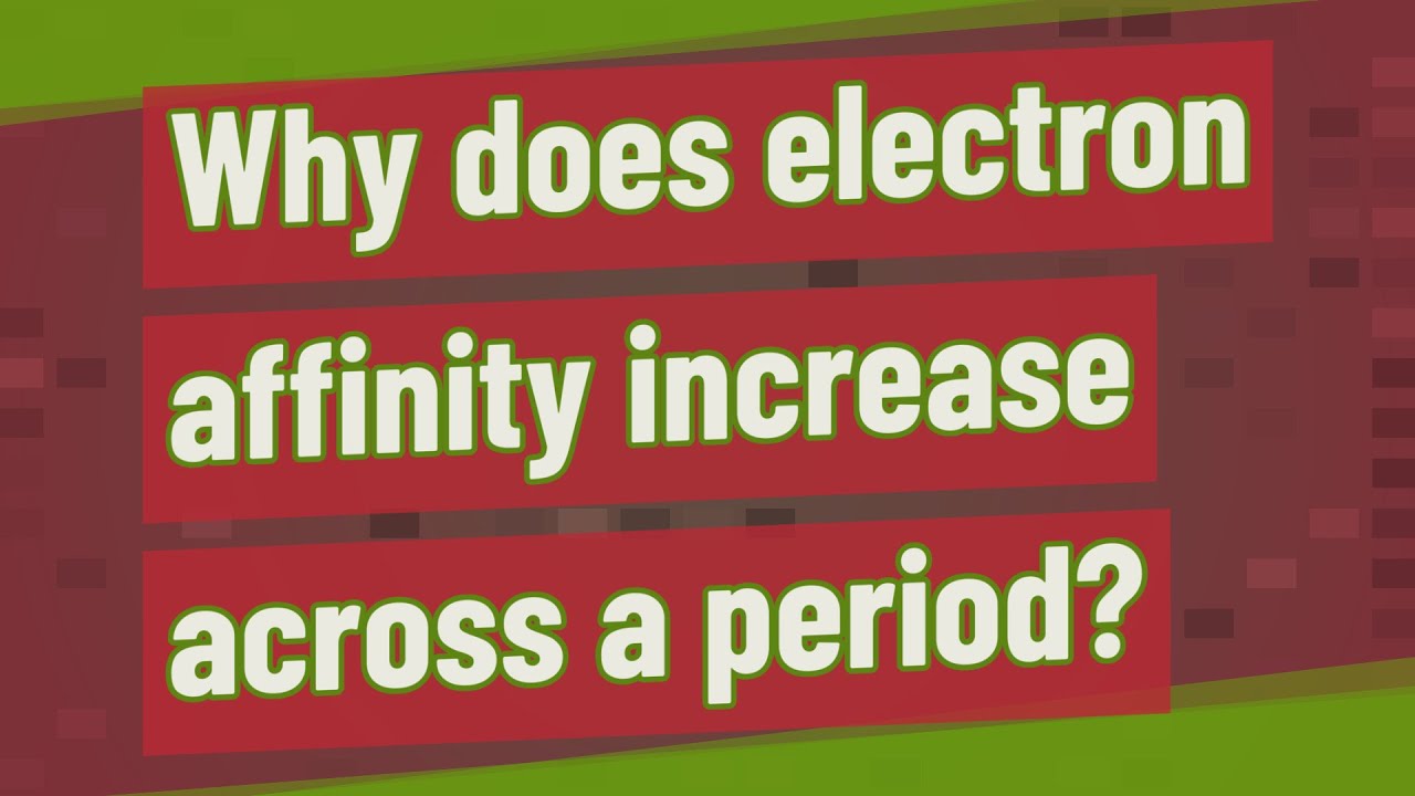 Why does electron affinity increase across a period? - YouTube