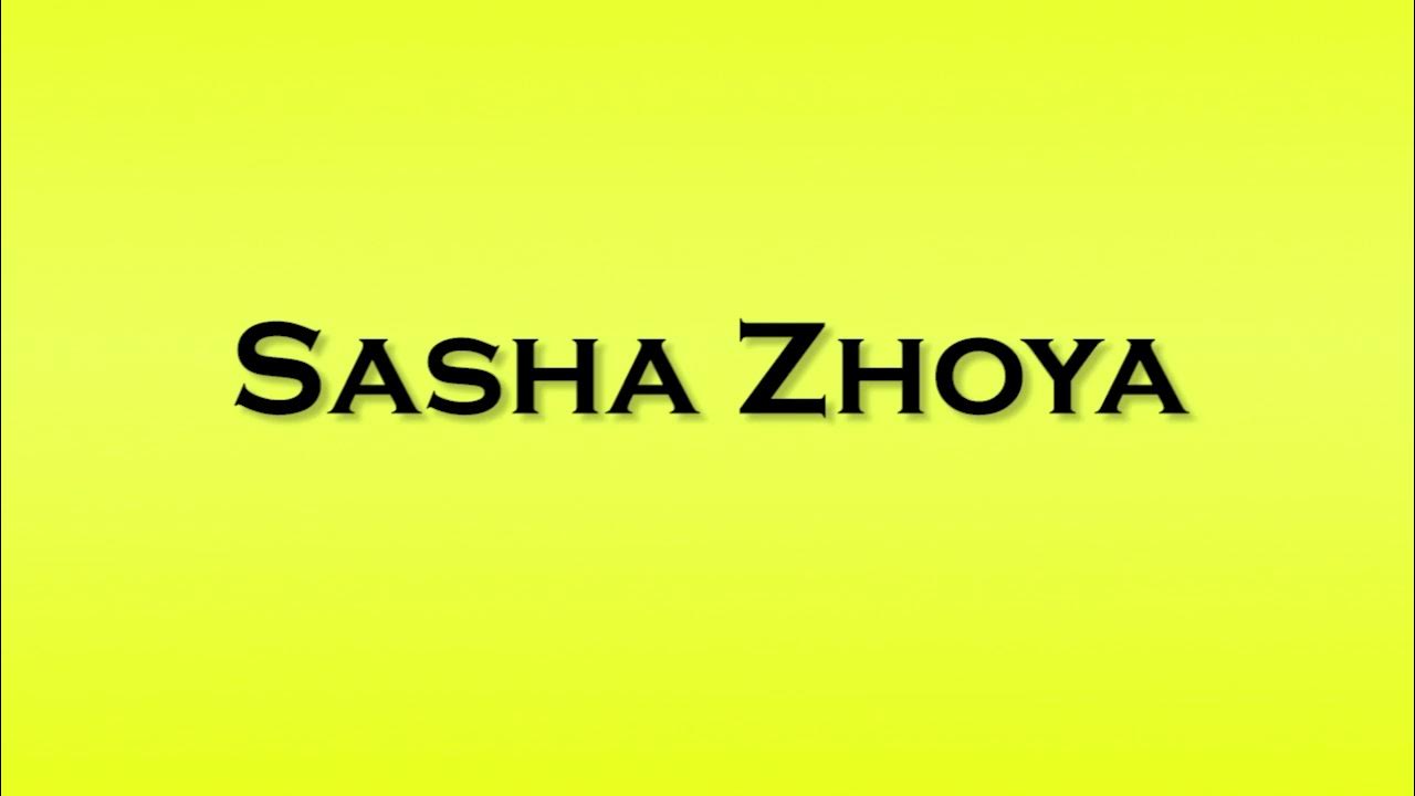 Pronunciation of Sasha Zhoya - YouTube
