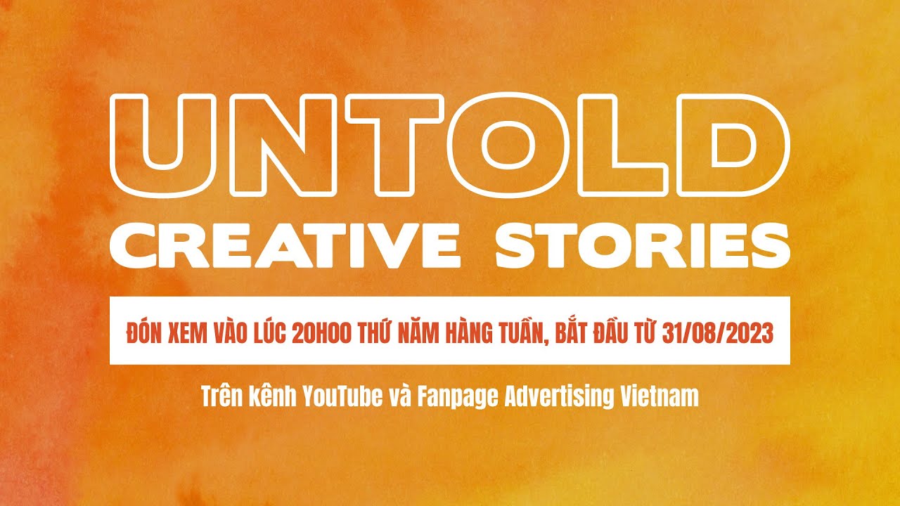 Untold Creative Stories: "Lật mở" những câu chuyện chưa kể ngành Truyền thông - Quảng cáo ...