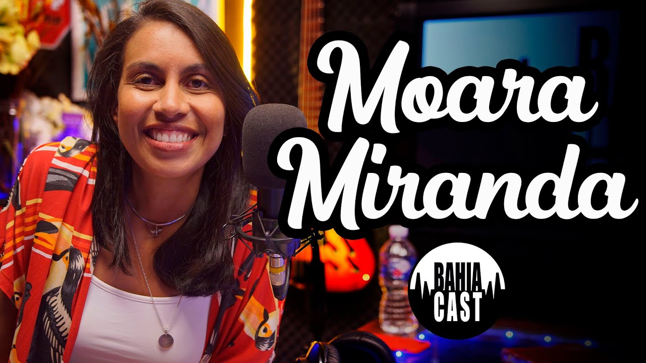 Moara Miranda no BahiaCast. - YouTube