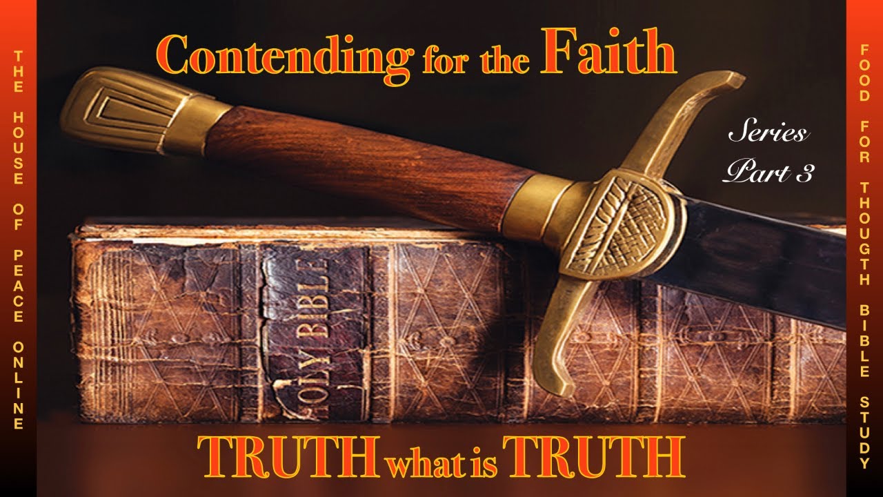 Contending For The Faith, Truth What Is Truth - Part 3 - YouTube