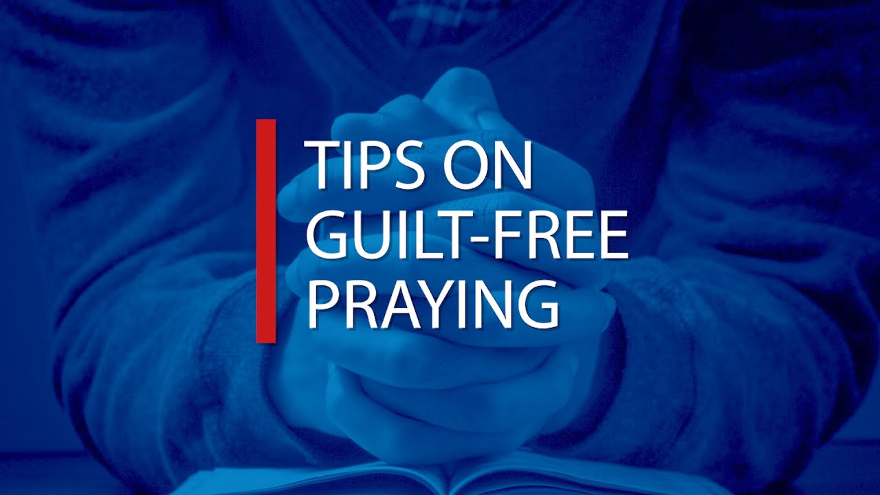 Tips On Guilt Free Praying - YouTube