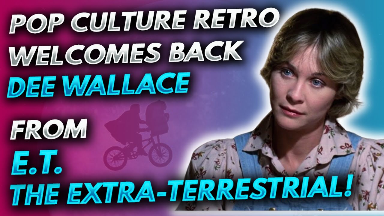 Pop Culture Retro welcomes back Dee Wallace from E.T. the Extraterrestrial! - YouTube