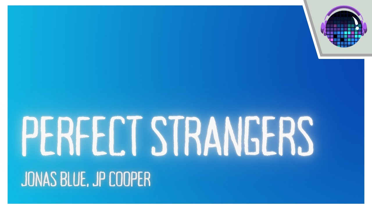 Jonas Blue - Perfect Strangers (ft. JP Cooper) | (Lyric Video) - YouTube
