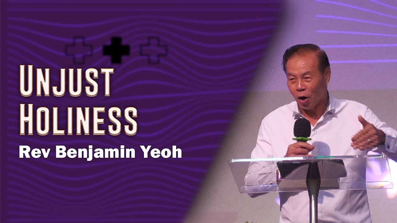 FULL SERVICE | Unjust Holiness | Rev Benjamin Yeoh - YouTube