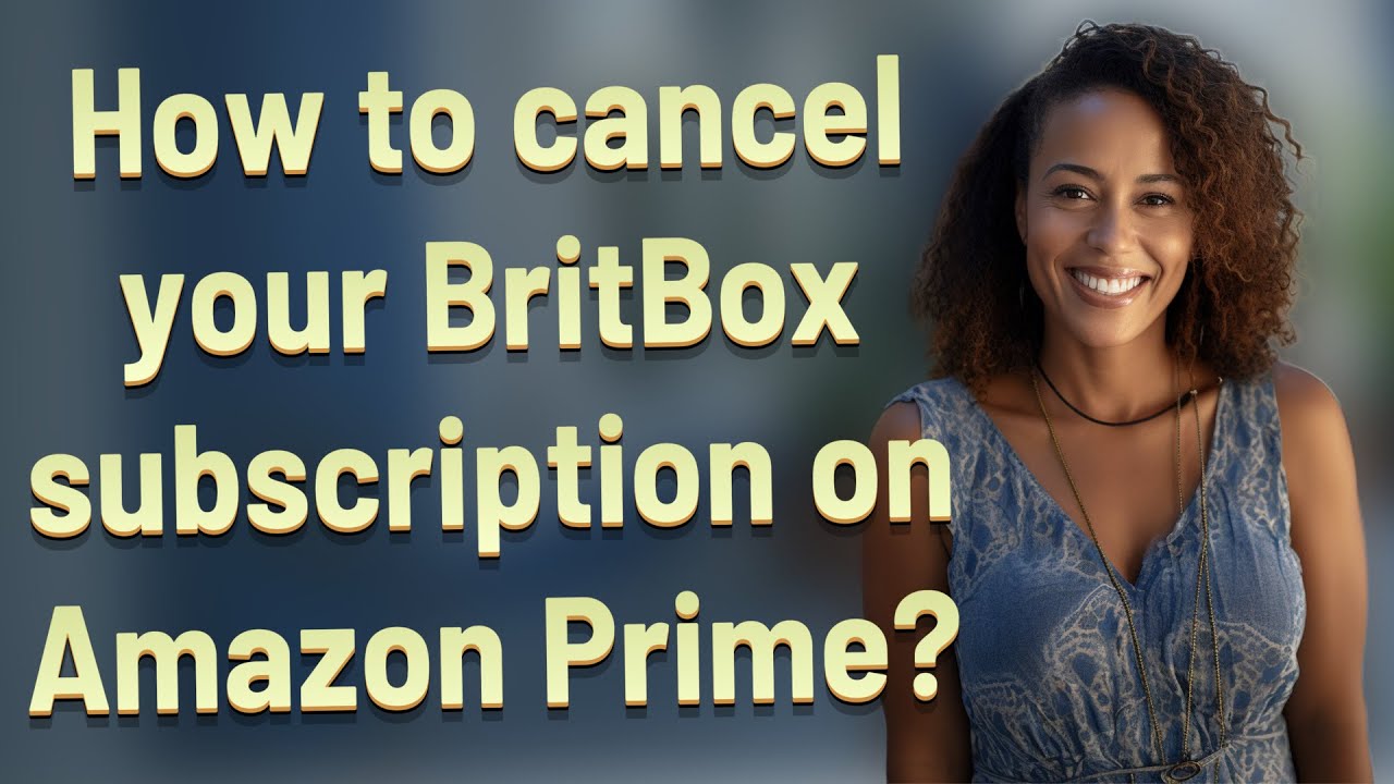 How to cancel your BritBox subscription on Amazon Prime? - YouTube