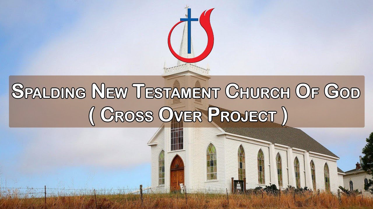 Spalding New Testament Church Of God (Cross Over Project ) - YouTube
