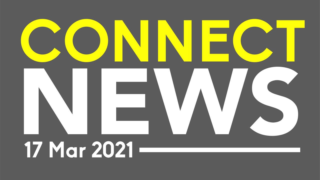 Connect News: 17 March 2021 - YouTube