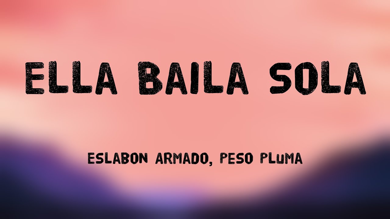 Ella Baila Sola - Eslabon Armado, Peso Pluma [Lyrics Video] 🦭 - YouTube