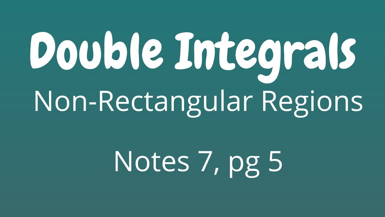 Double integrals over non-rectangular regions (Notes 7, pg 5) - YouTube