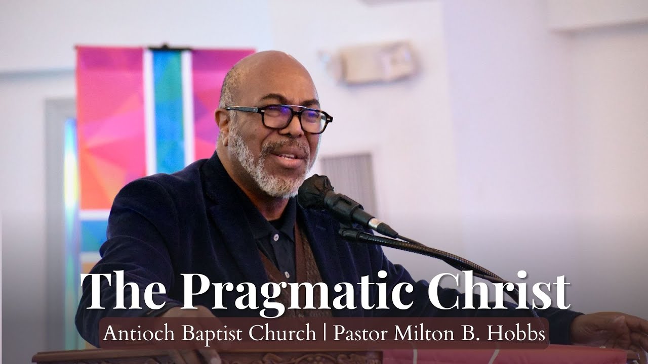 The Pragmatic Christ | Pastor Milton B. Hobbs - YouTube