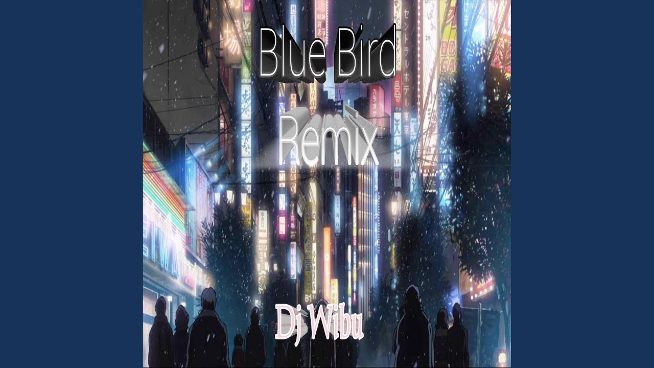 Blue Bird Remix - YouTube Music