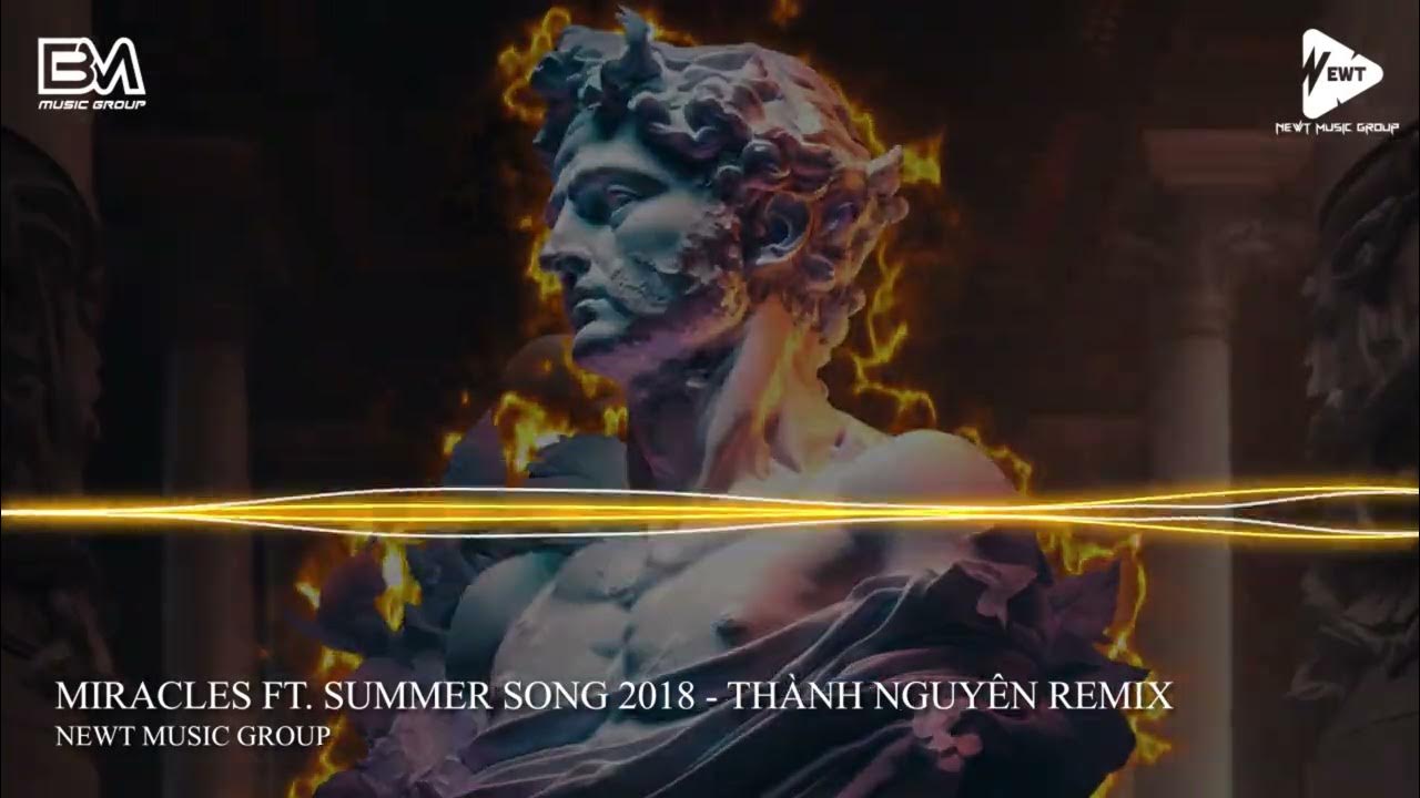 MIRACLES FT. SUMMER SONG 2018 - THÀNH NGUYÊN REMIX | GIAI ĐIỆU HOÀI NIỆM REMIX HOT TIKTOK ...