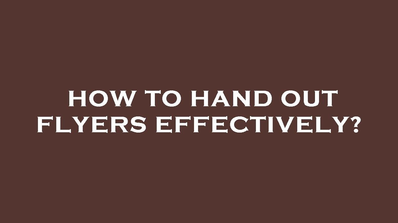 How to hand out flyers effectively? - YouTube