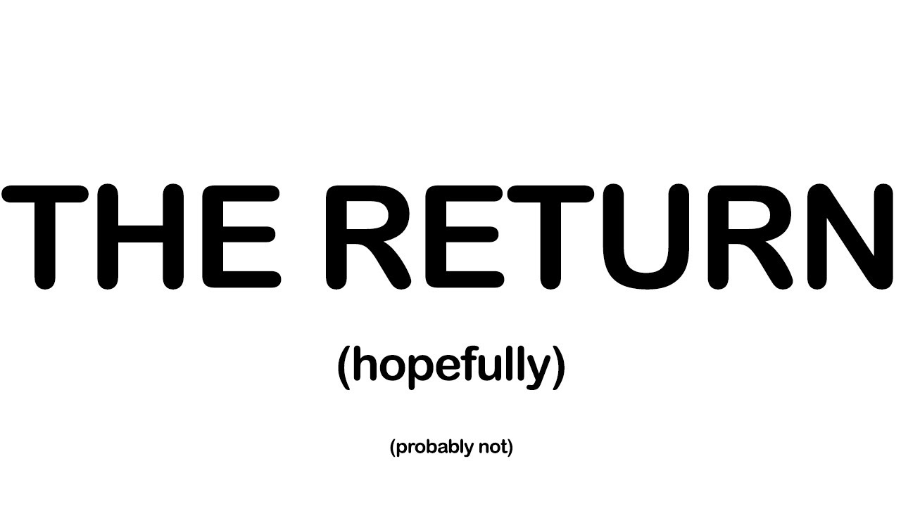 THE RETURN... - YouTube