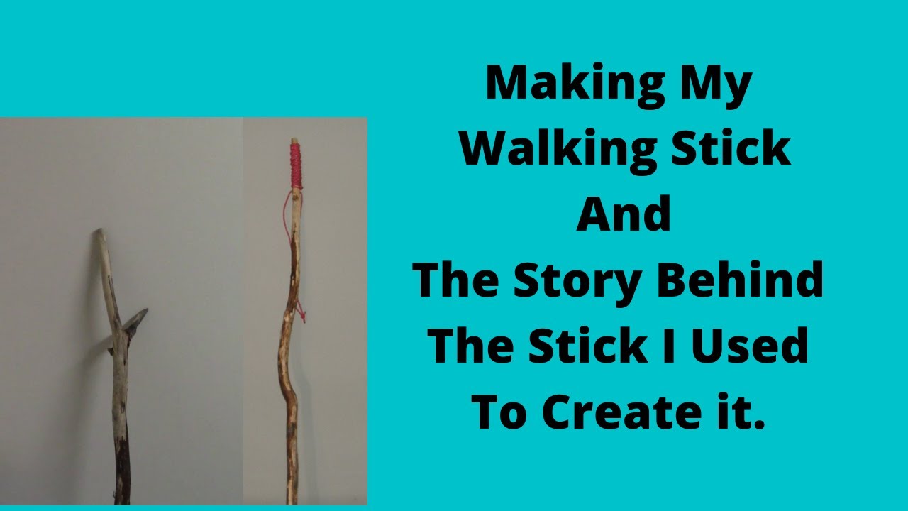 Making My Walking Stick And The Story Behind The Stick I Used To Create ...