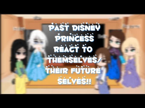 ️🗡️🍫🍳📖 | PAST Disney princess react to themselves/their FUTURE selves ...