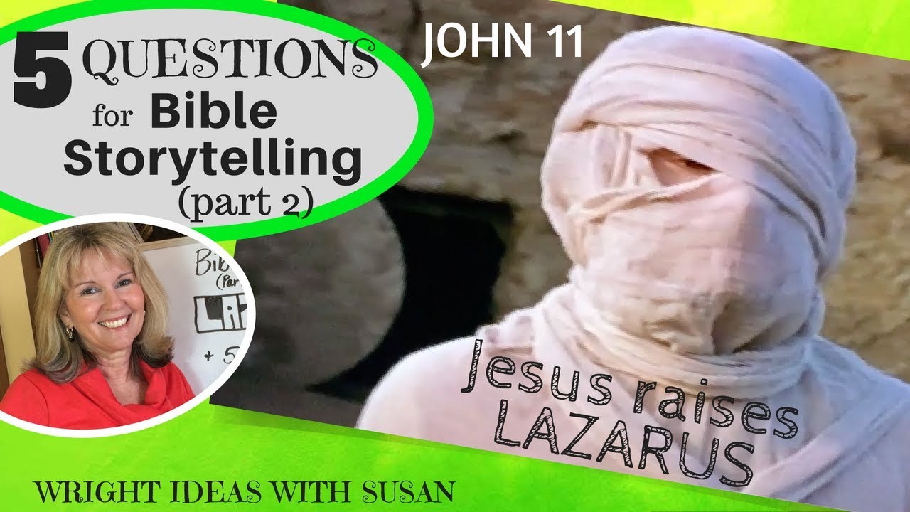 5 QUESTIONS & BIBLE STORYTELLING (pt 2) Jesus raises Lazarus (JOHN 11 ...