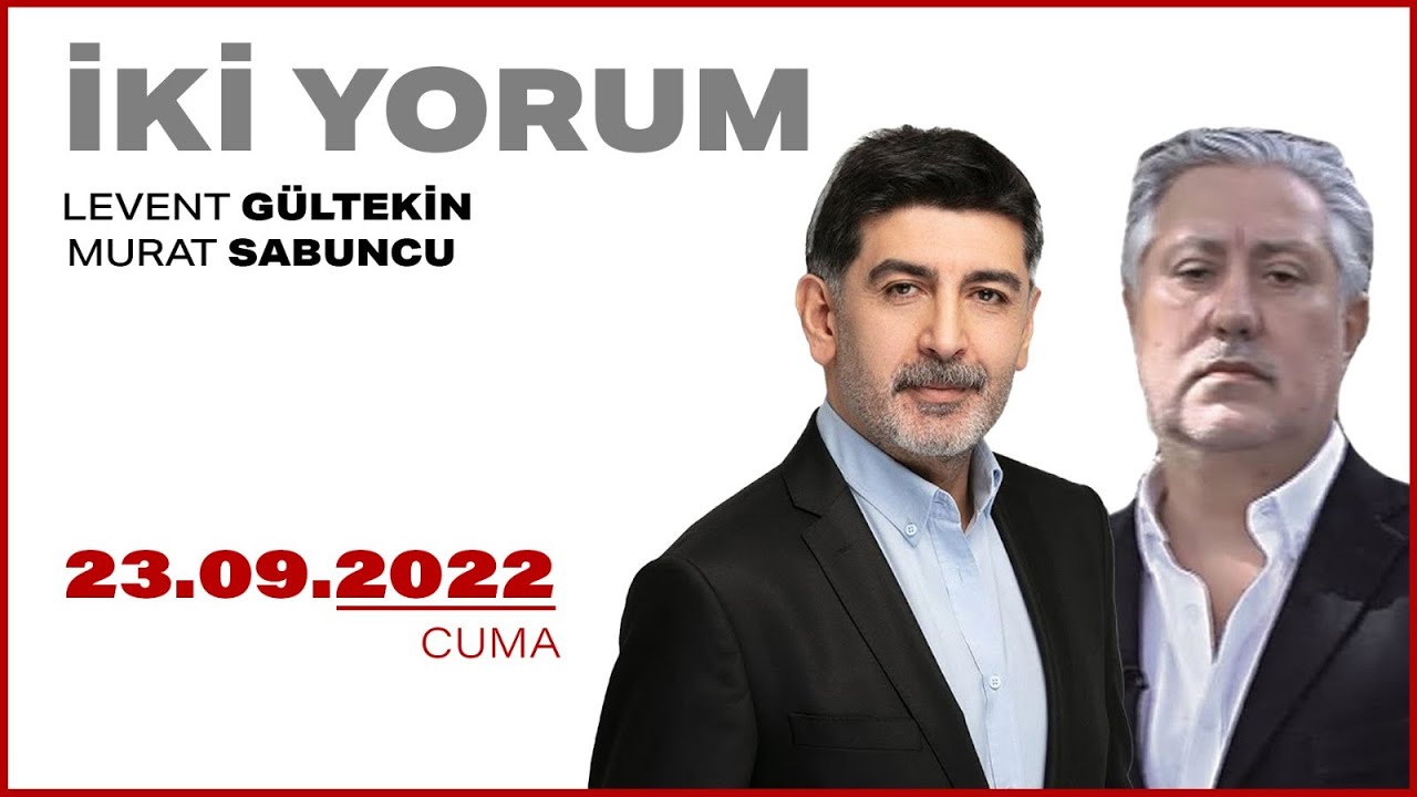 #CANLI | Levent Gültekin ve Murat Sabuncu ile İki Yorum | 23 Eylül 2022 ...