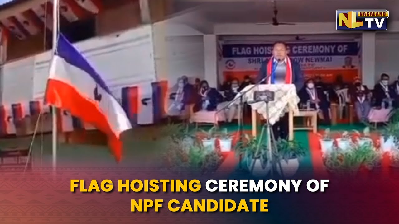 FLAG HOISTING CEREMONY OF NAGA PEOPLE’S FRONT CANDIDATE - YouTube