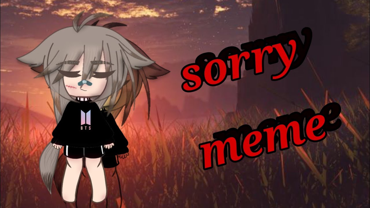 Meme💞 Sorry 💞 gacha life - YouTube