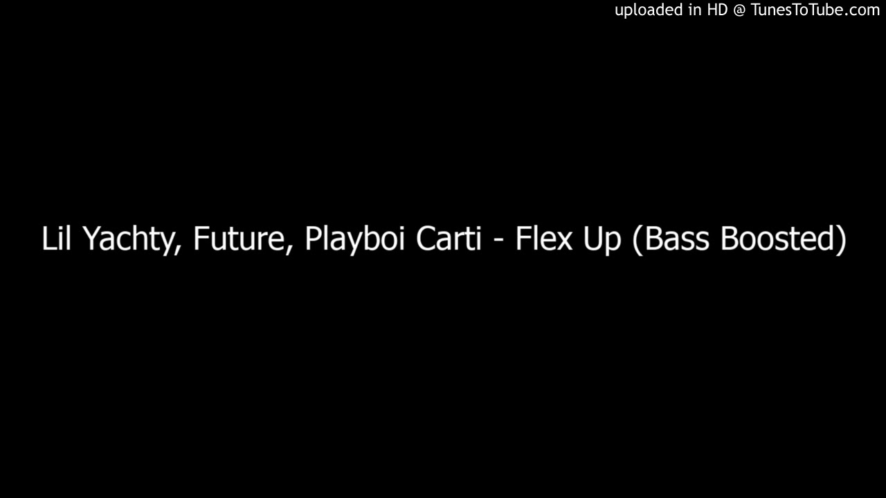 Lil Yachty, Future, Playboi Carti - Flex Up (Bass Boosted) - YouTube
