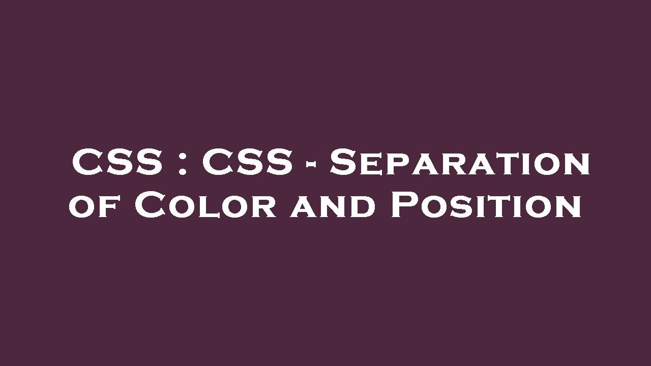 Css Css Separation Of Color And Position Youtube