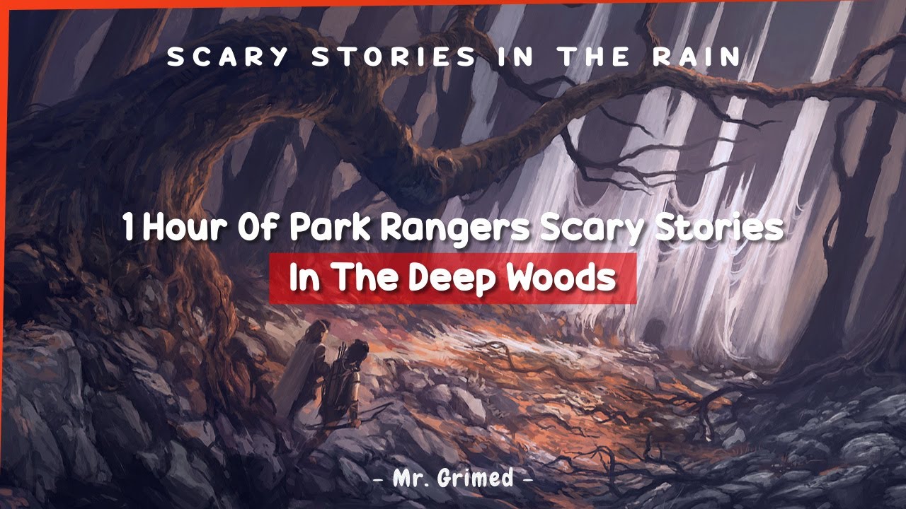 1 Hour Of Park Rangers Scary Stories In Deep Woods - Scary Stories In ...