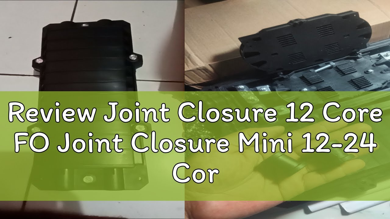 Review Joint Closure 12 Core FO Joint Closure Mini 12-24 Core - YouTube