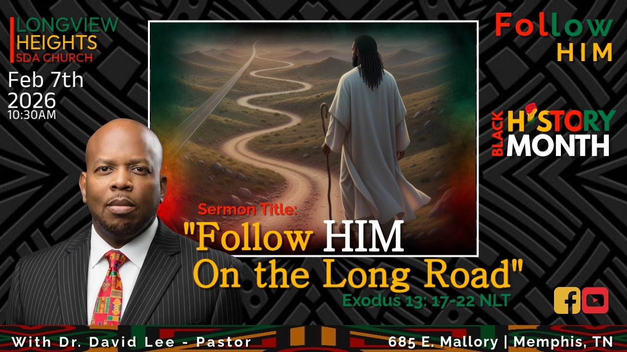 7 Feb 2026 "Follow HIM On the Long Road " Longview Heights SDA Sabbath ...