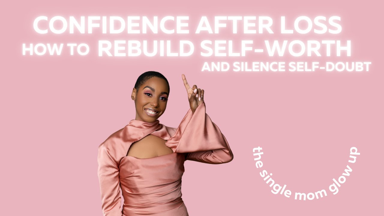 Confidence after Loss: How to Rebuilding Self-Worth and Silence Self ...