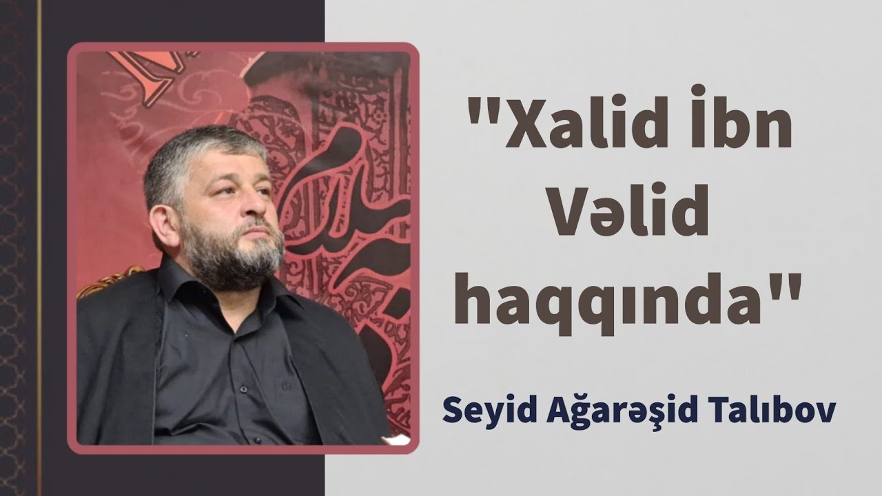 Seyyid Ağarəşid Talıbov-"Xalid İbn Vəlid haqqında" - YouTube